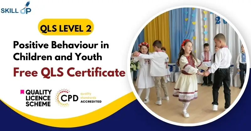 Positive Behaviour in Children and Youth with Free Certificate ~ Skill Up